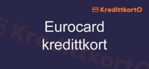 Eurocard kredittkort - Sammenlign deres begge kredittkort